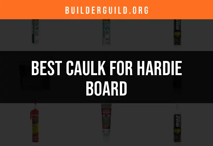 15 Best Caulk for Hardie Board: Seal It Right