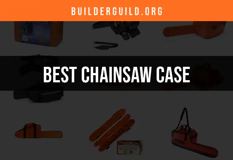 9 Best Chainsaw Cases for Ultimate Protection and Portability