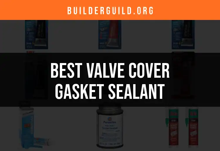 14 Best Valve Cover Gasket Sealants for a Perfect Seal