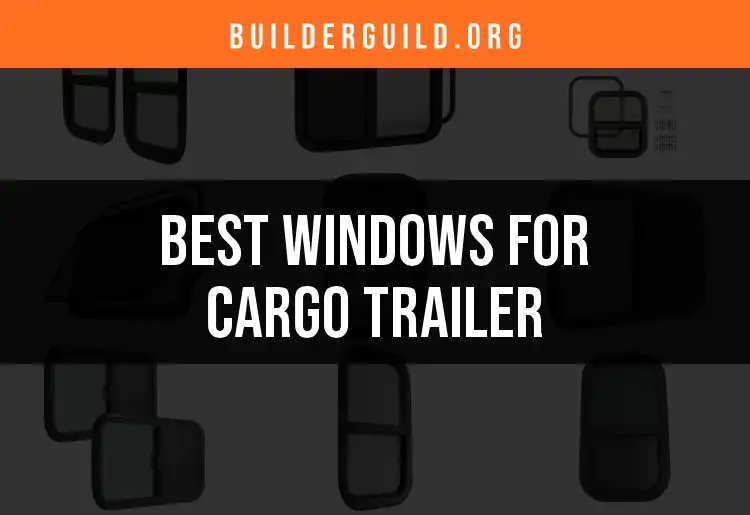 10 Best Windows for Cargo Trailers to Enhance Your Build