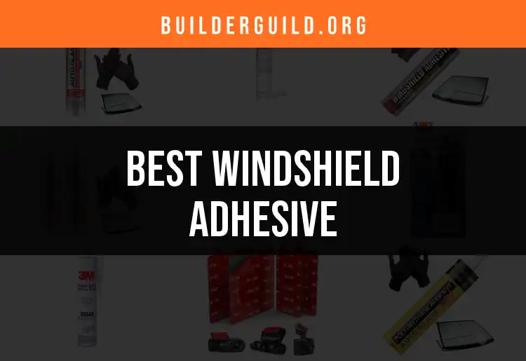 11 Best Windshield Adhesives for a Strong Bond